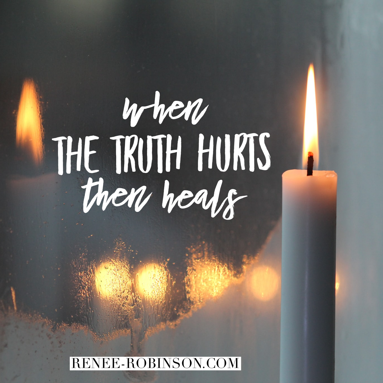 When the truth hurts then heals - Renee Robinson